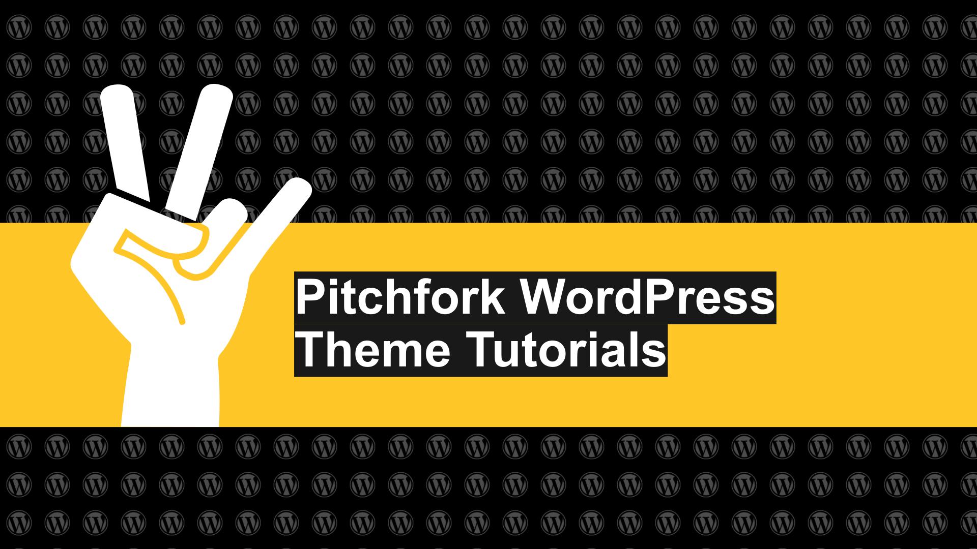 Pitchfork Theme Tutorials - Pitchfork Theme for WordPress